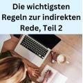 Die wichtigsten Regeln zur indirekten Rede, Teil 2